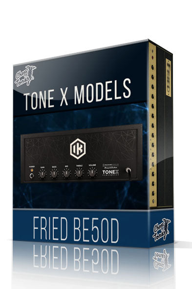Fried BE50D for TONE X – ChopTones